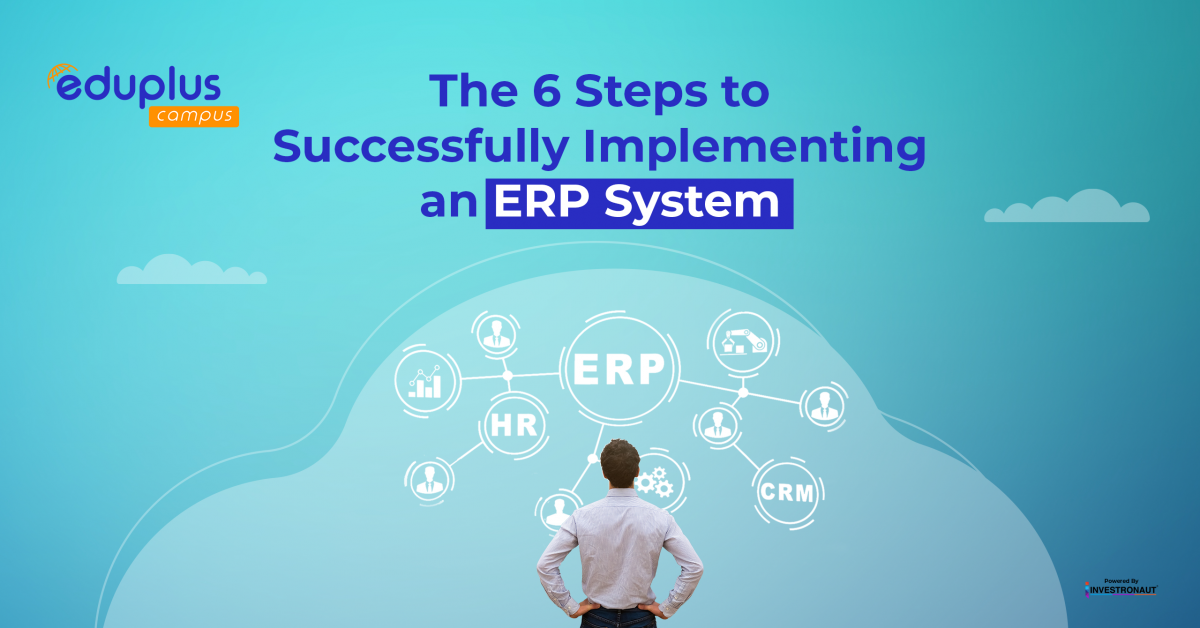 The 6 Steps to Successfully Implementing an ERP System The 6 Steps to Successfully Implementing an ERP System