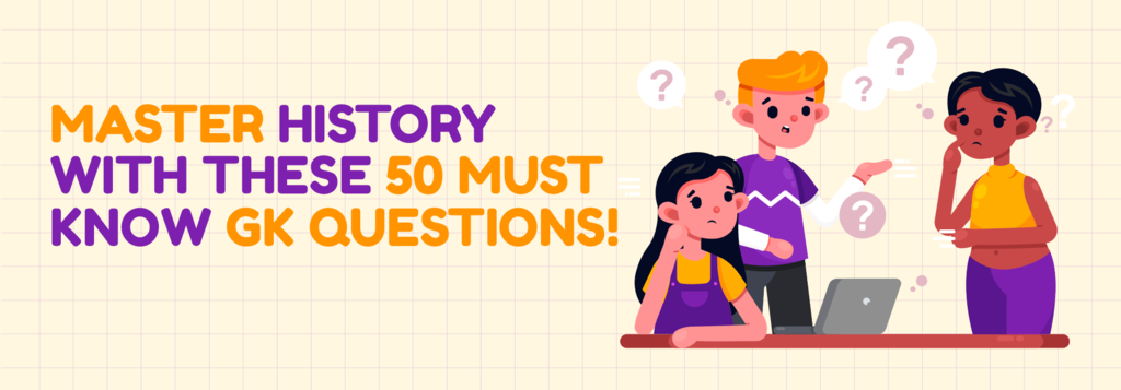 Top 50 History GK Questions with Answers for Class 10 Students - Edu ...